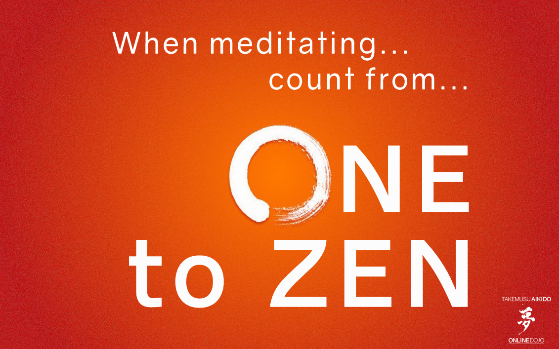 Count From ONE to ZEN… – TAKEMUSU AIKIDO ONLINE DOJO